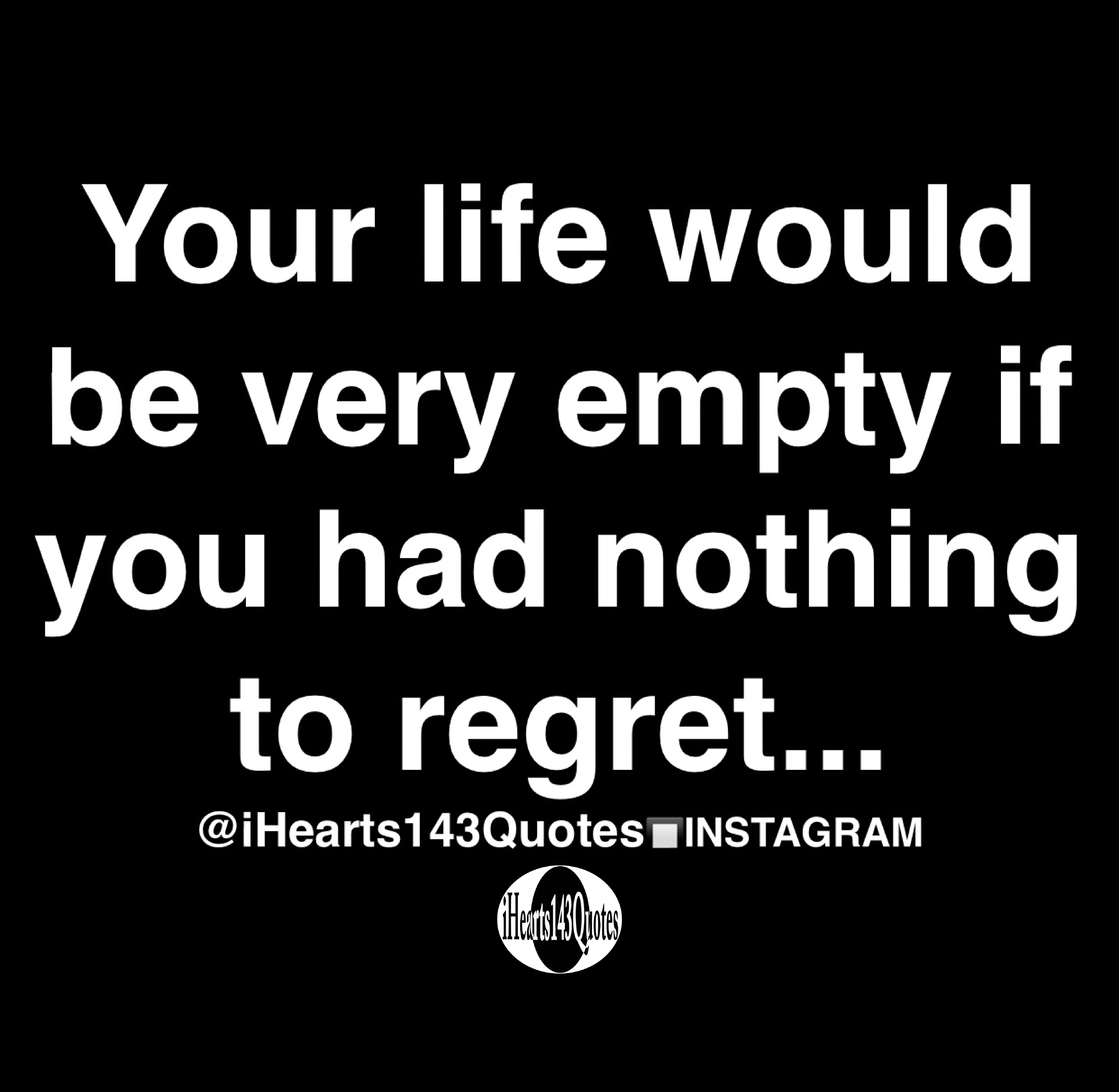 Your life would be very empty if you had nothing to regret - Quotes ...