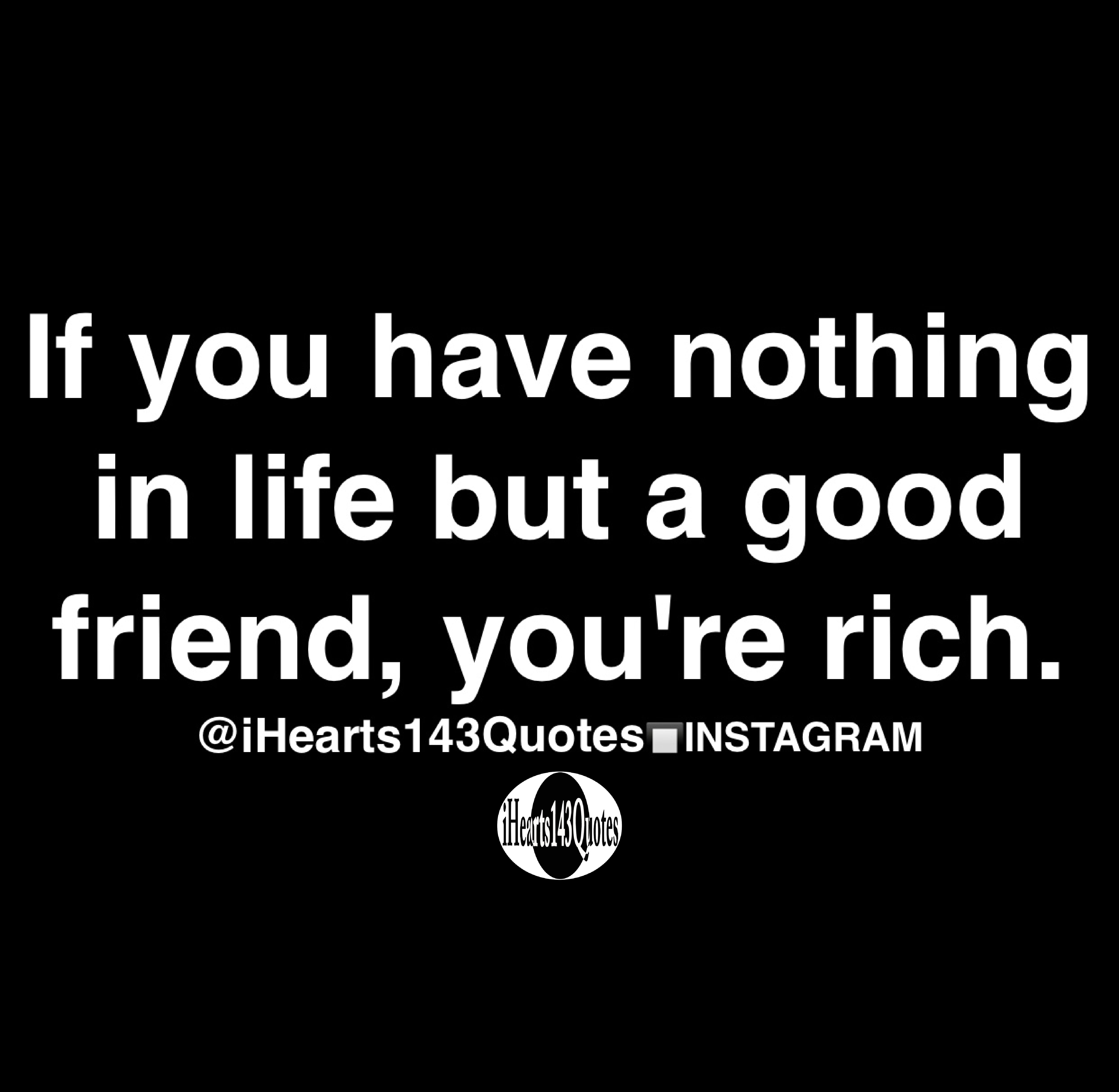 If you have nothing in life but a good friend, you're rich - Quotes ...