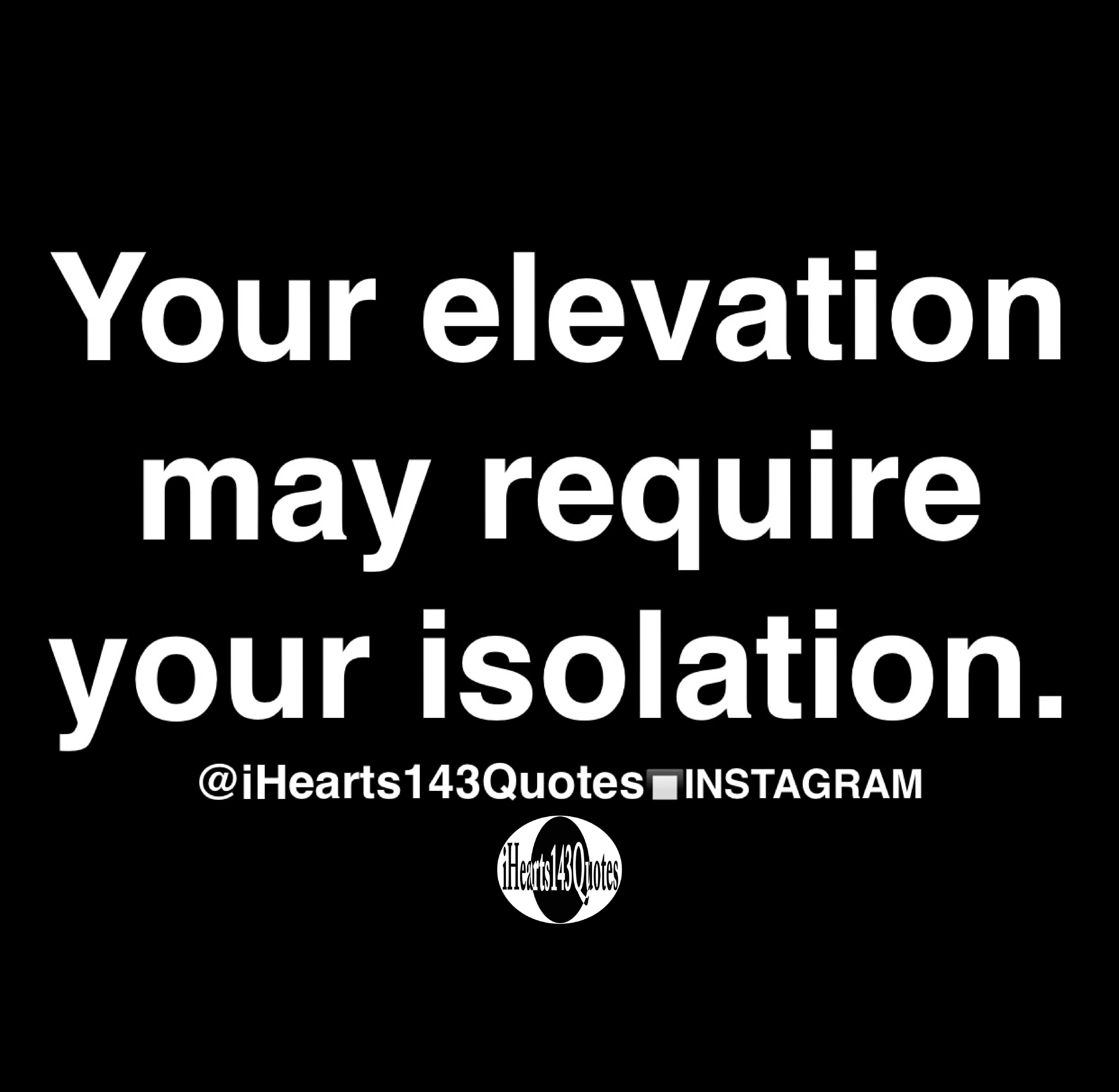 Your elevation may require your isolation - Quotes | iHearts143Quotes ...