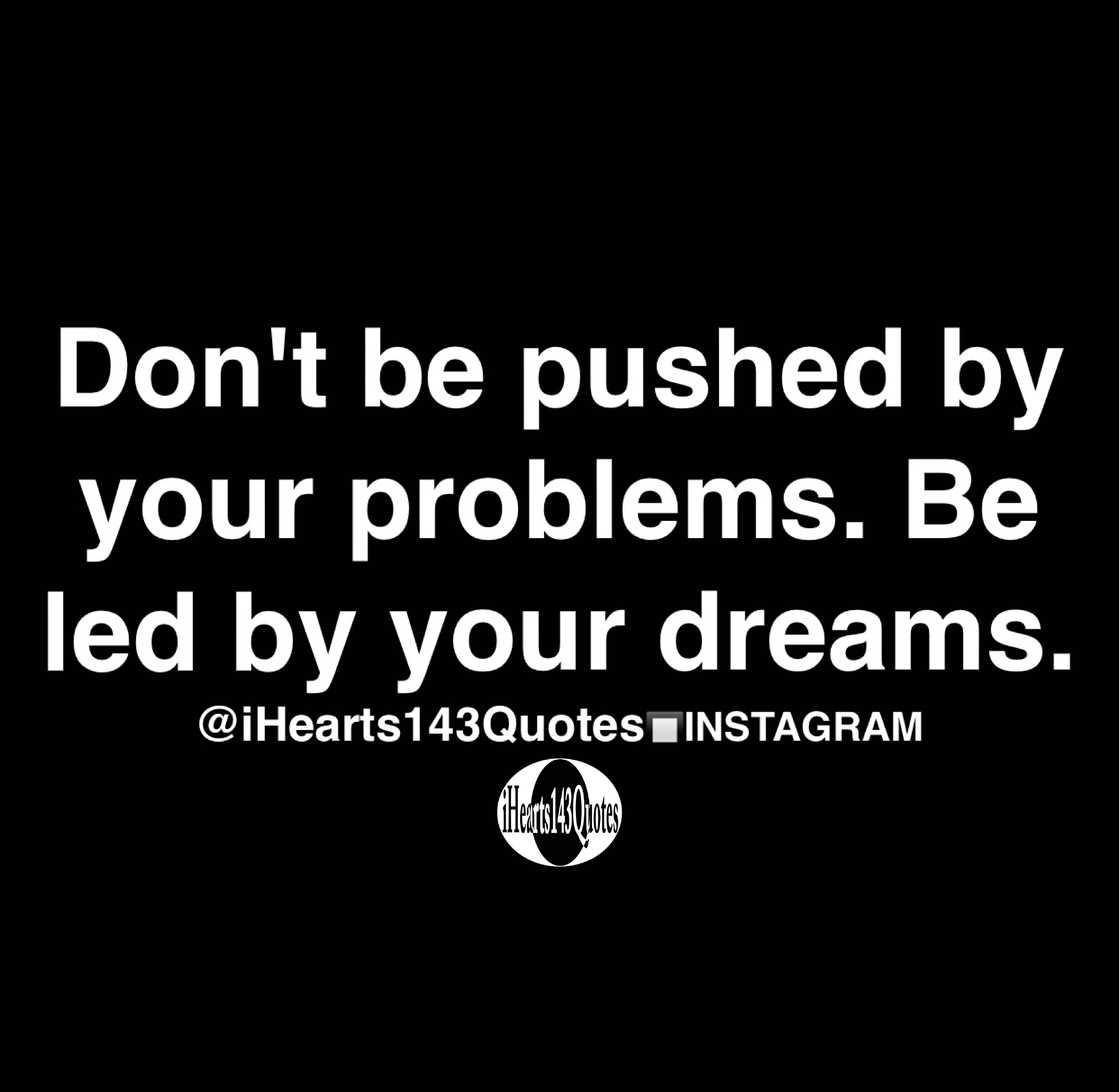 Don't be pushed by your problems. Be led by your dreams - Quotes ...