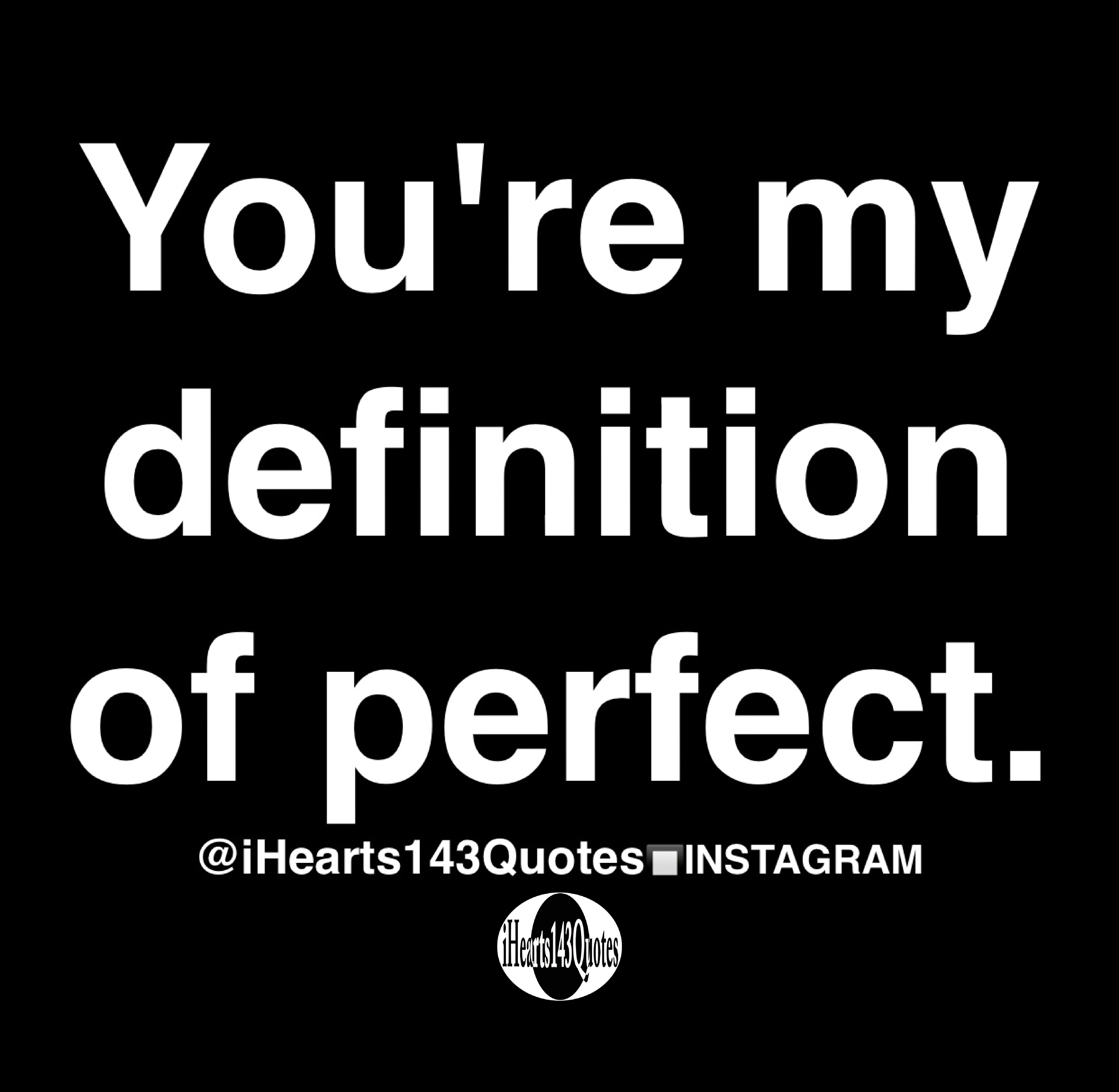 You're my definition of perfect - Quotes - iHearts143Quotes