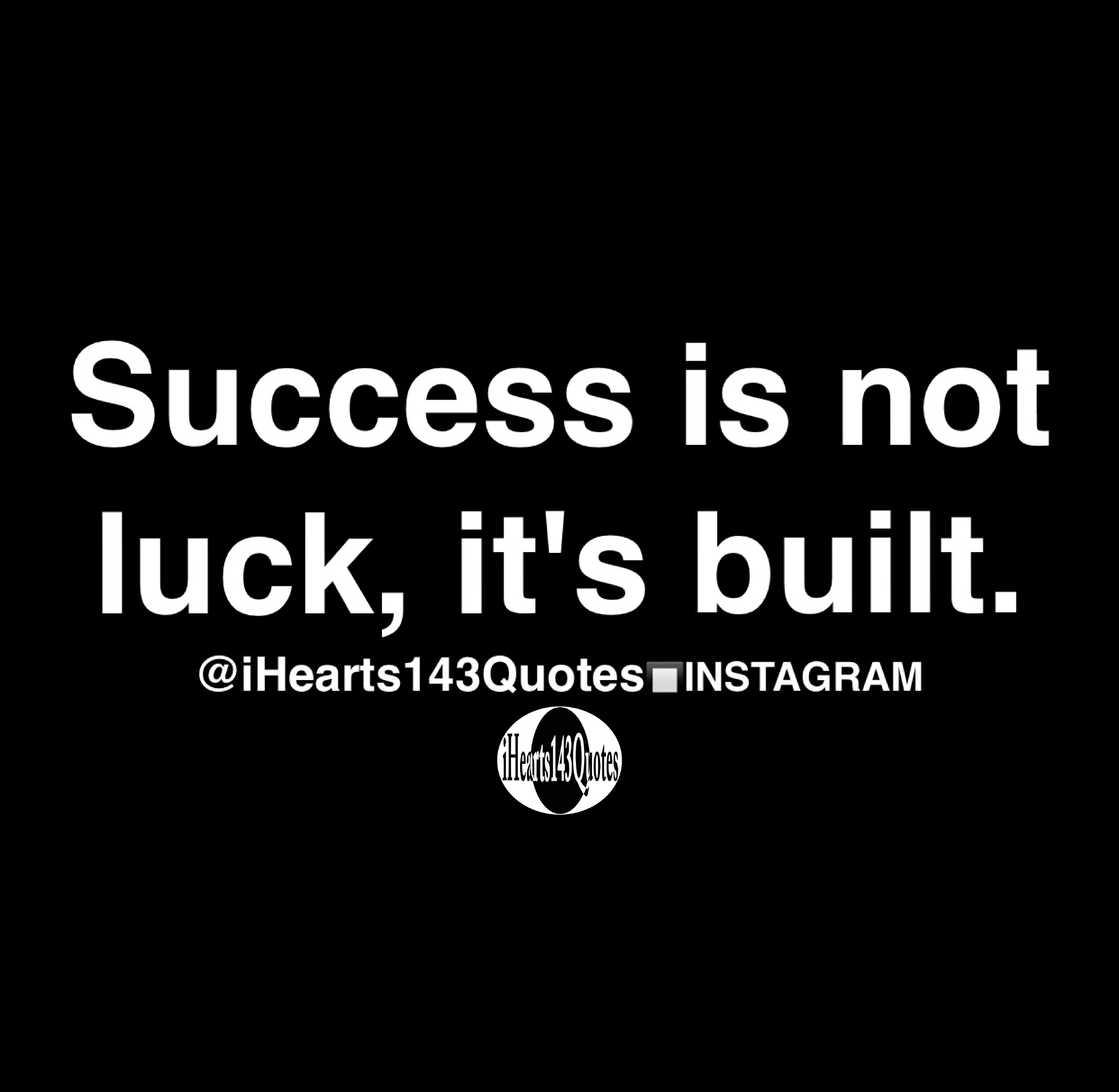 Success is not luck, it's built - Quotes | iHearts143Quotes Hip Hop News