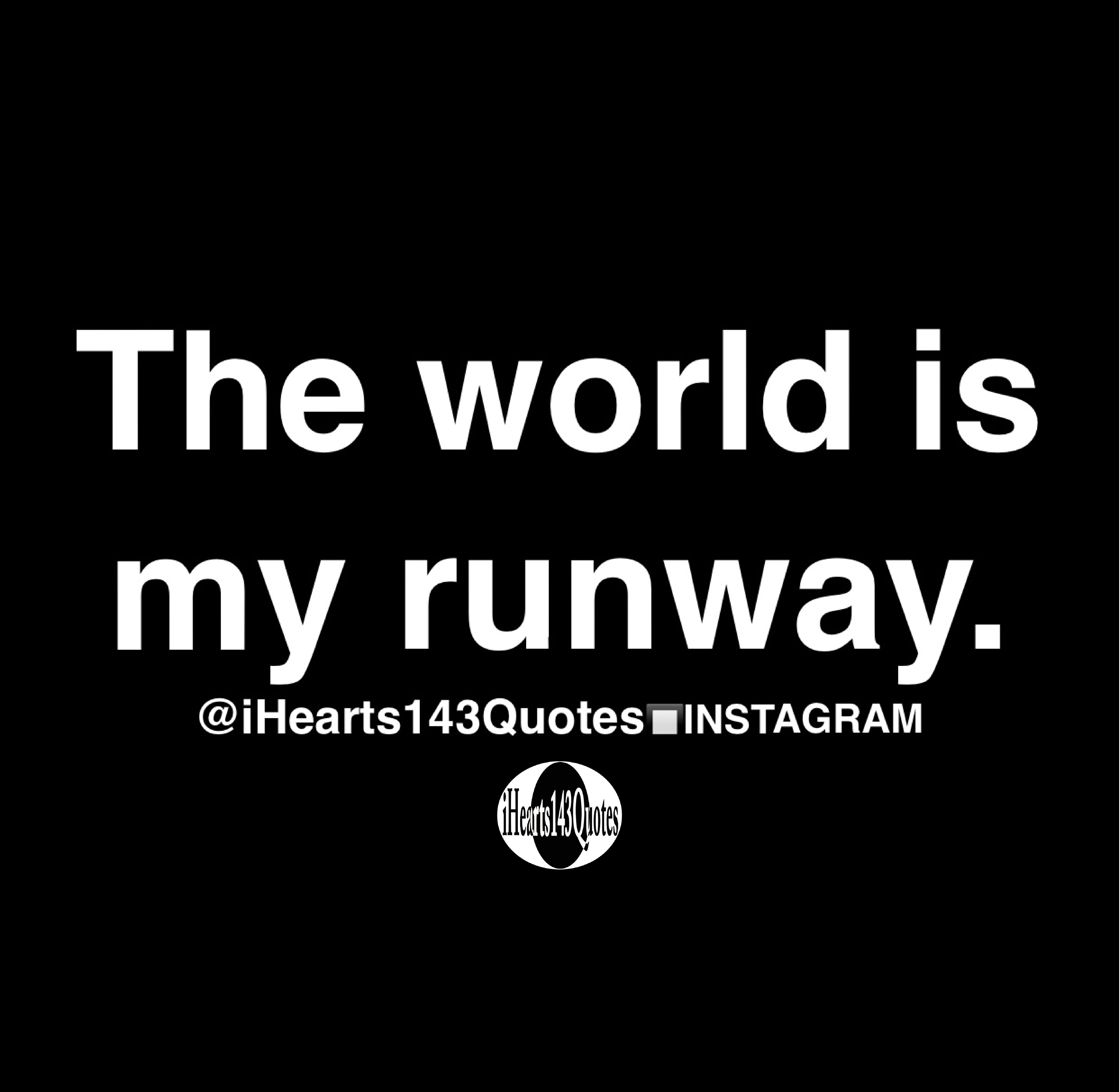 The world is my runway - Quotes | iHearts143Quotes Hip Hop News