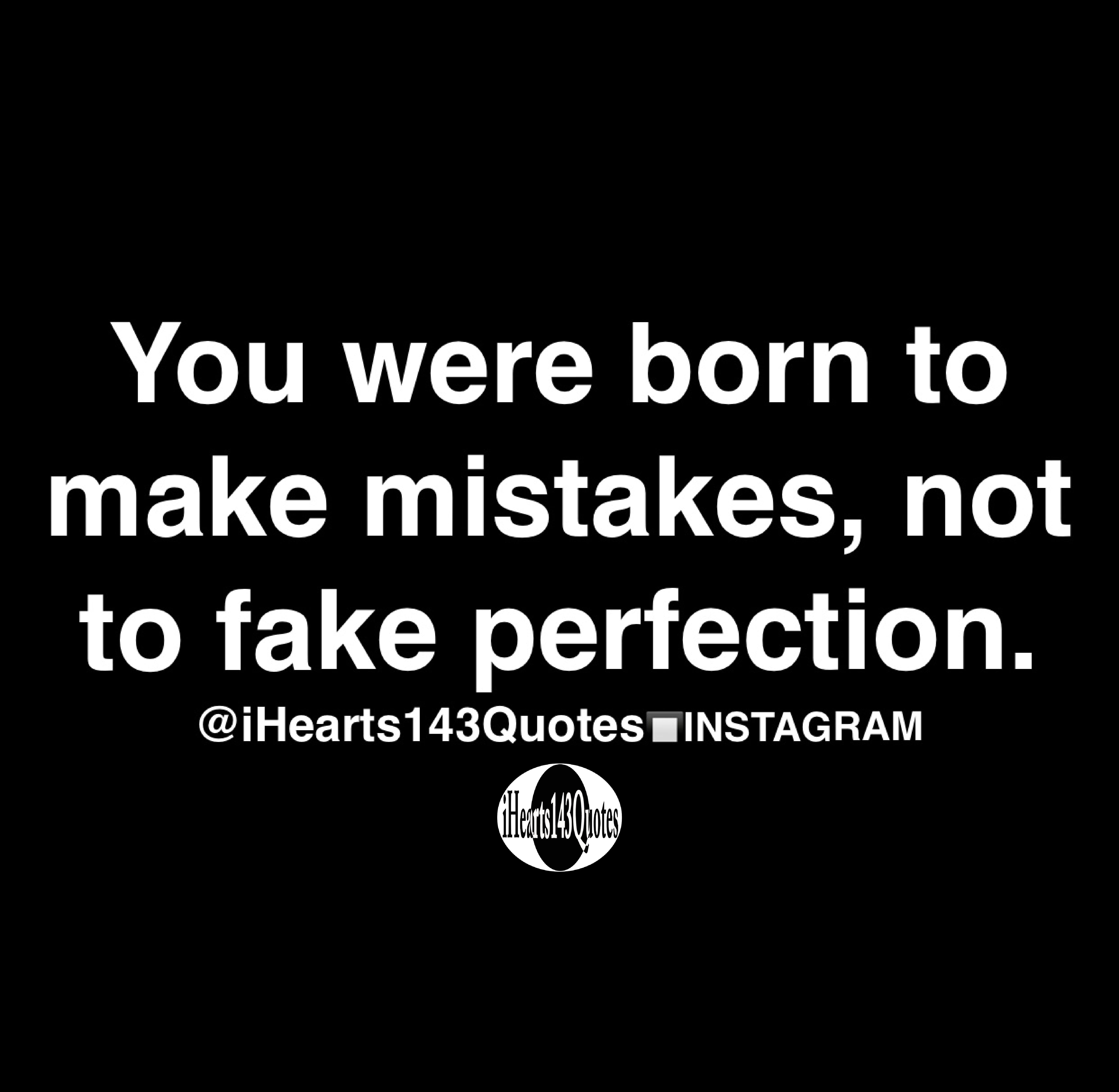 You were born to make mistakes, not to fake perfection - Quotes ...
