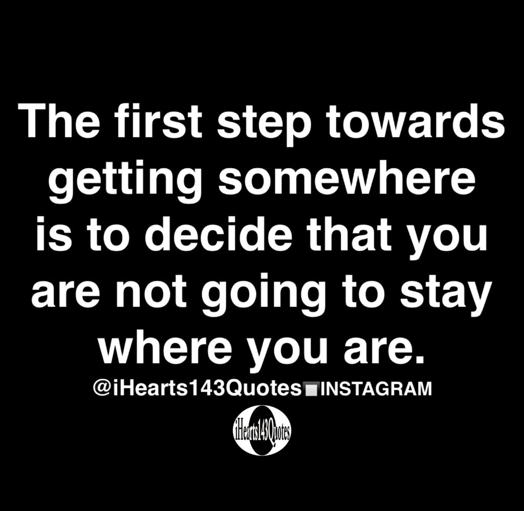 The first step towards getting somewhere is to decide that you are not ...