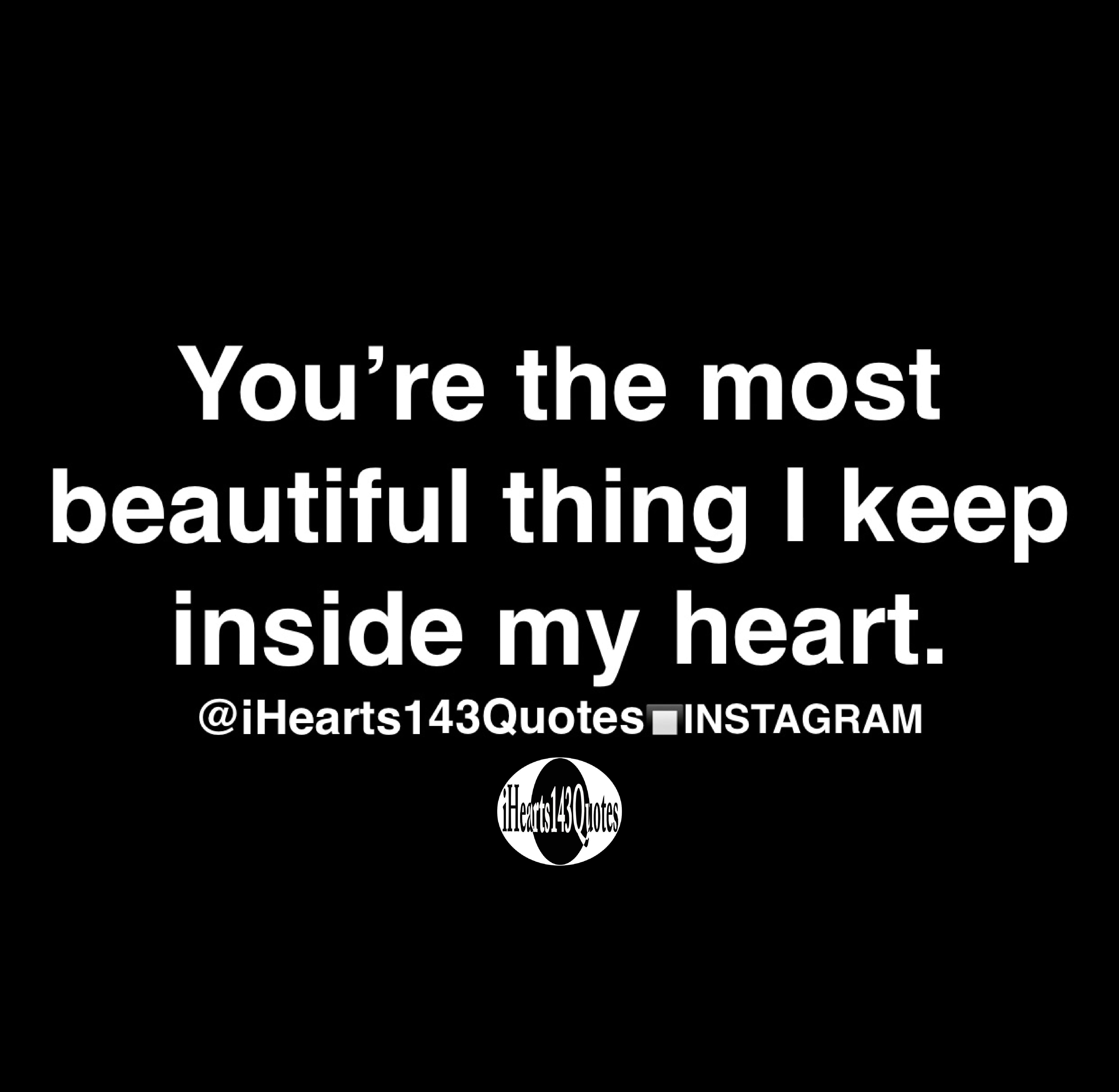 You’re the most beautiful thing I keep inside my heart - Quotes ...