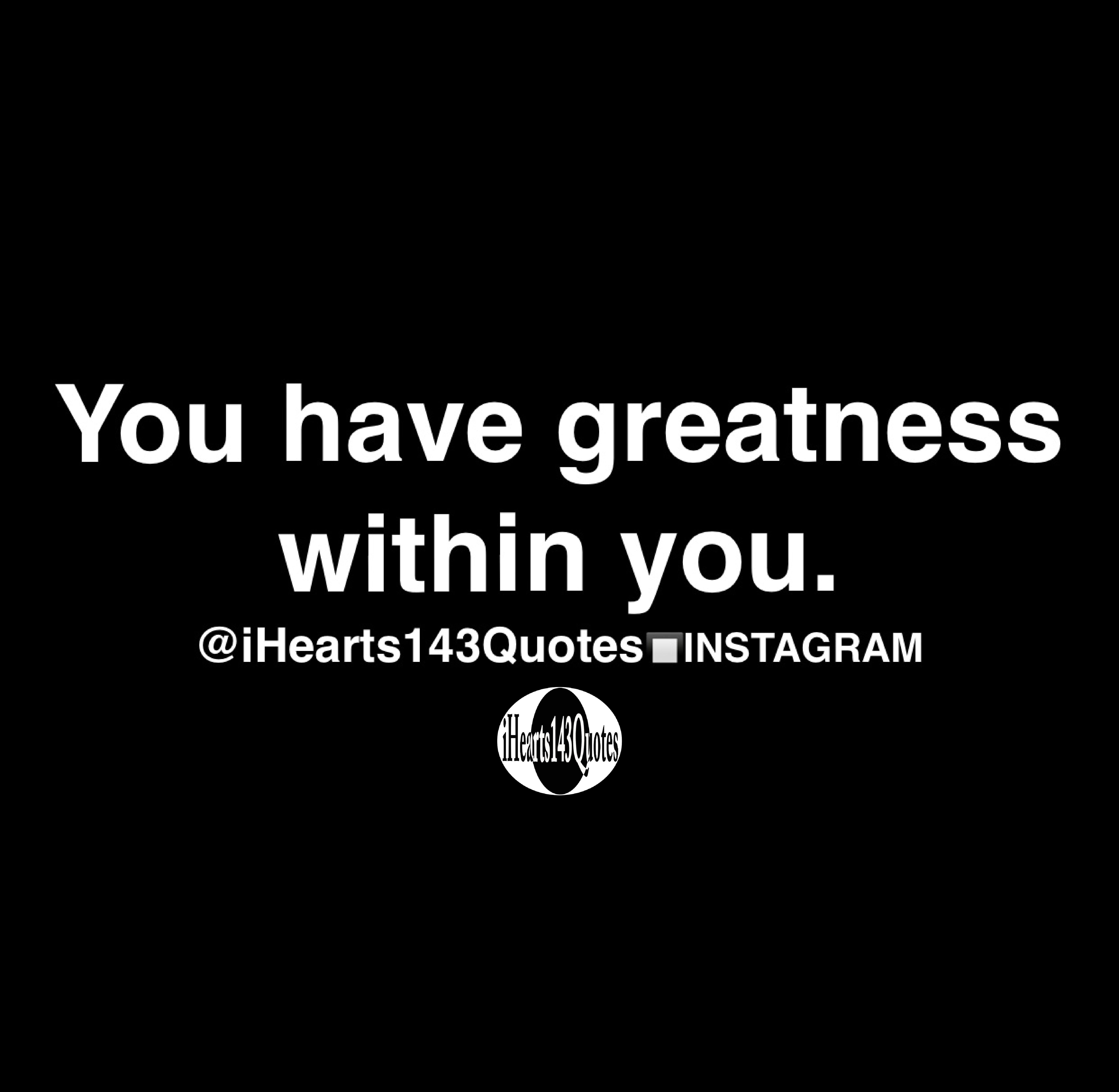 You have greatness within you - Quotes | iHearts143Quotes Hip Hop News