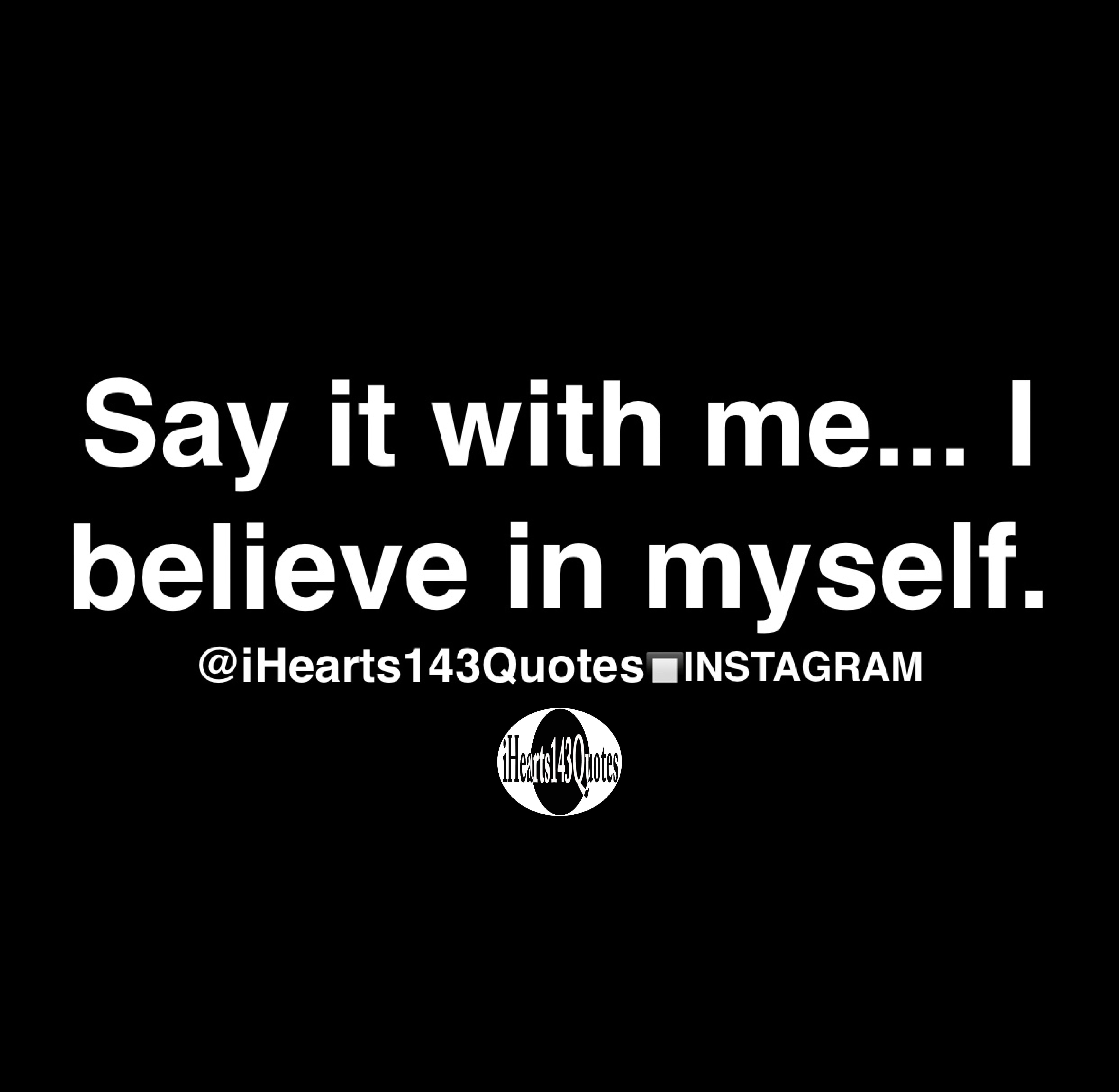 Say it with me... I believe in myself - Quotes | iHearts143Quotes Hip ...