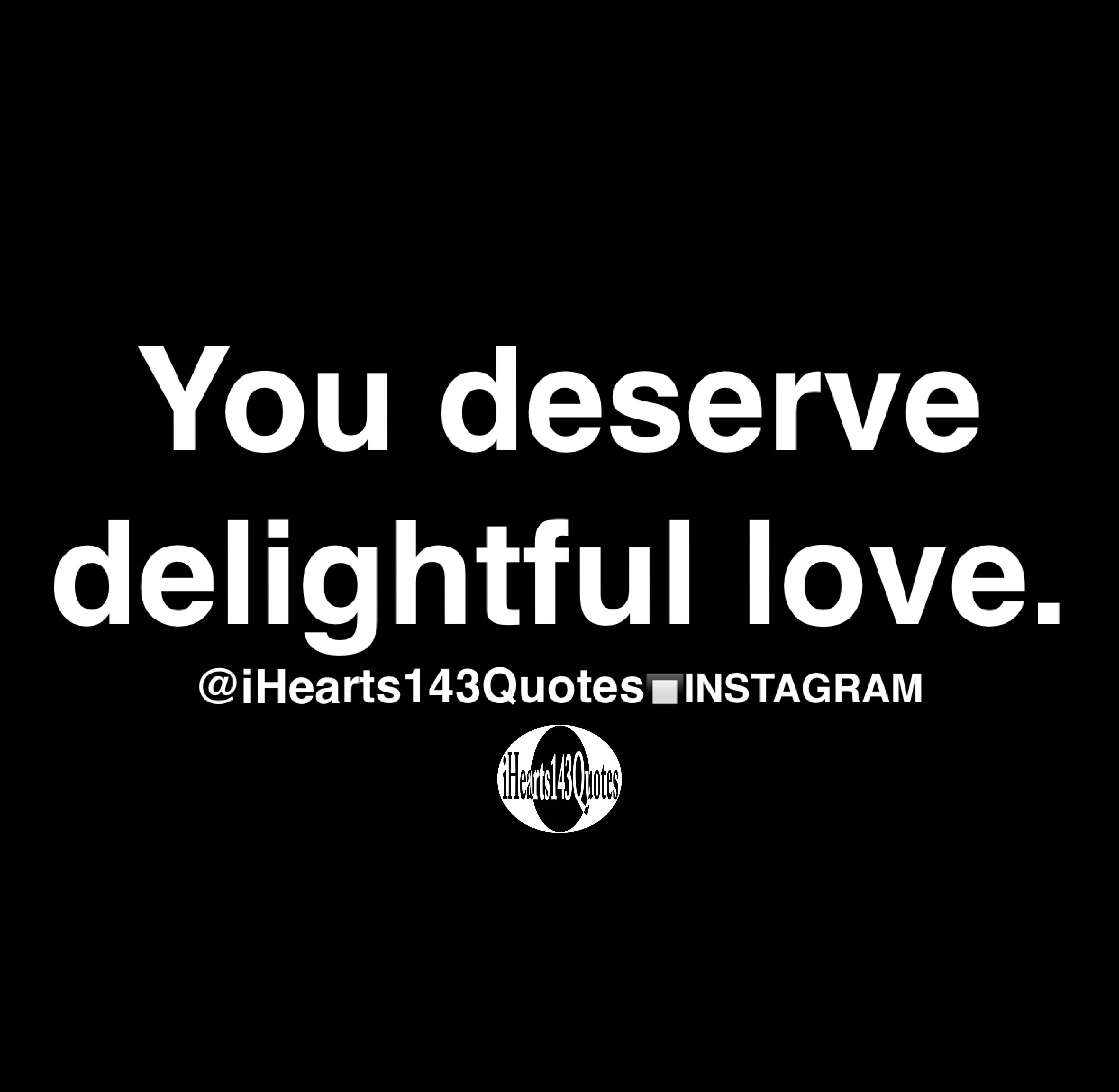 You deserve delightful love - Quotes | iHearts143Quotes Hip Hop News