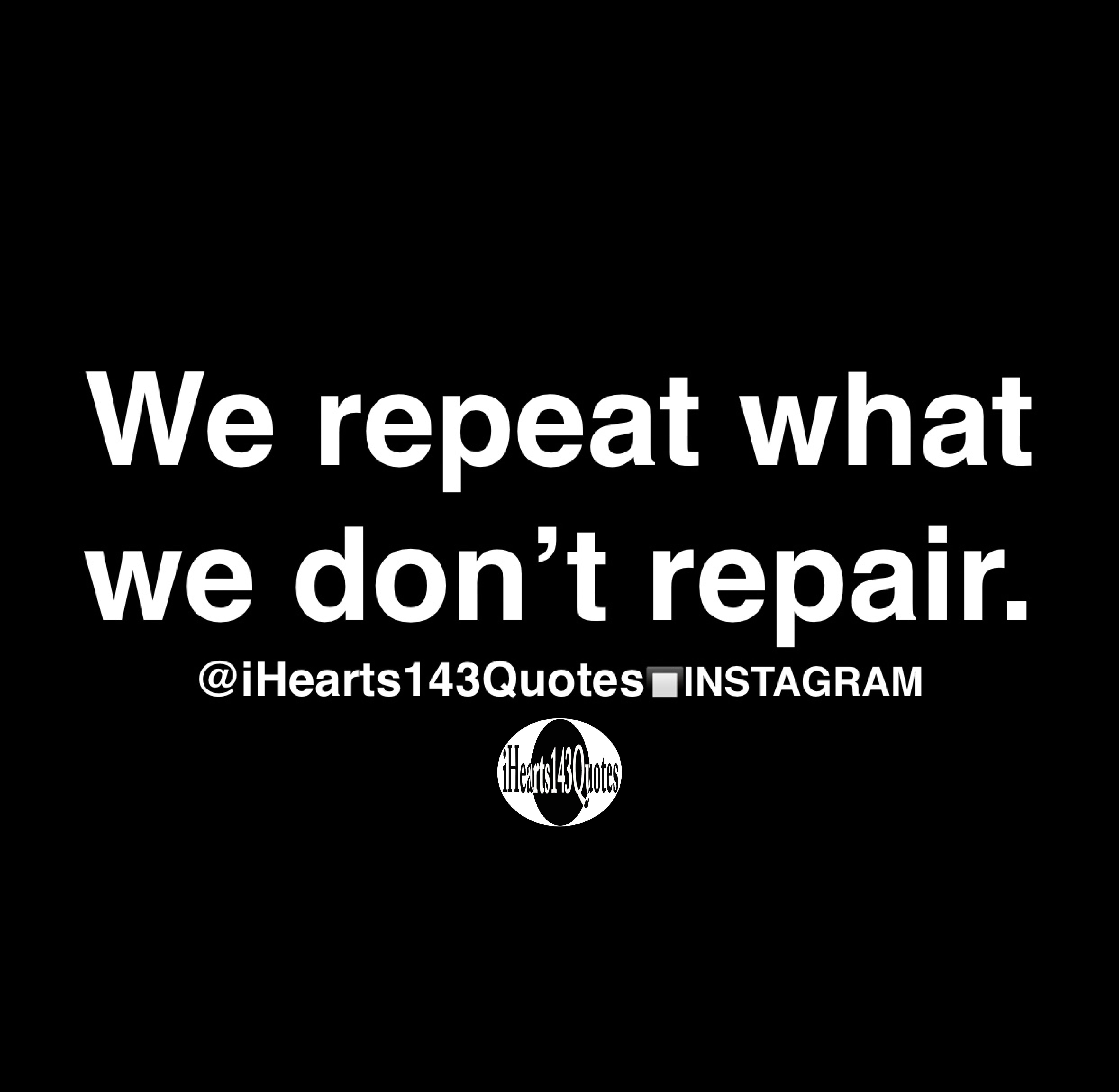 We repeat what we don’t repair - Quotes | iHearts143Quotes Hip Hop News