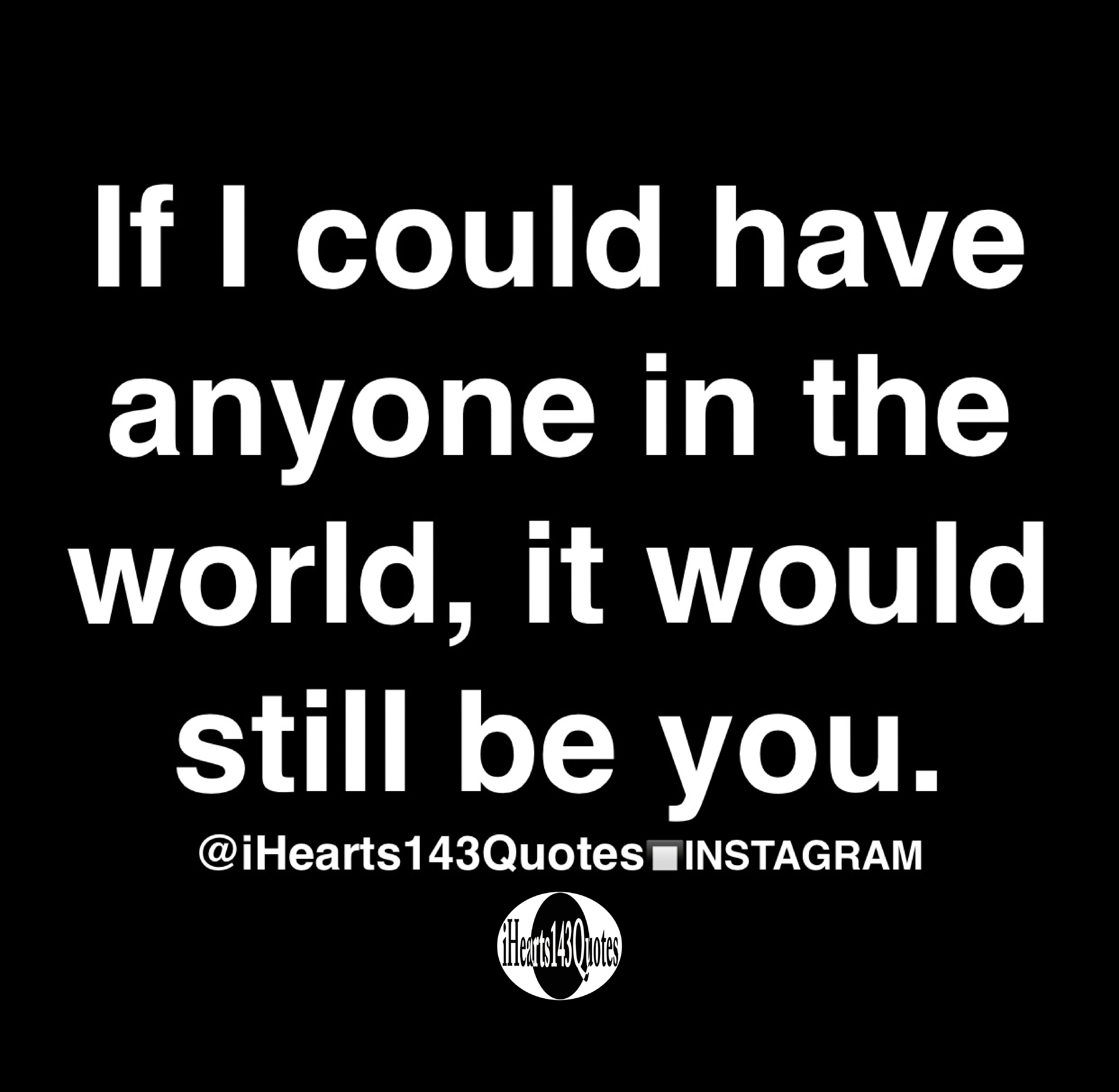 If I could have anyone in the world, it would still be you - Quotes ...