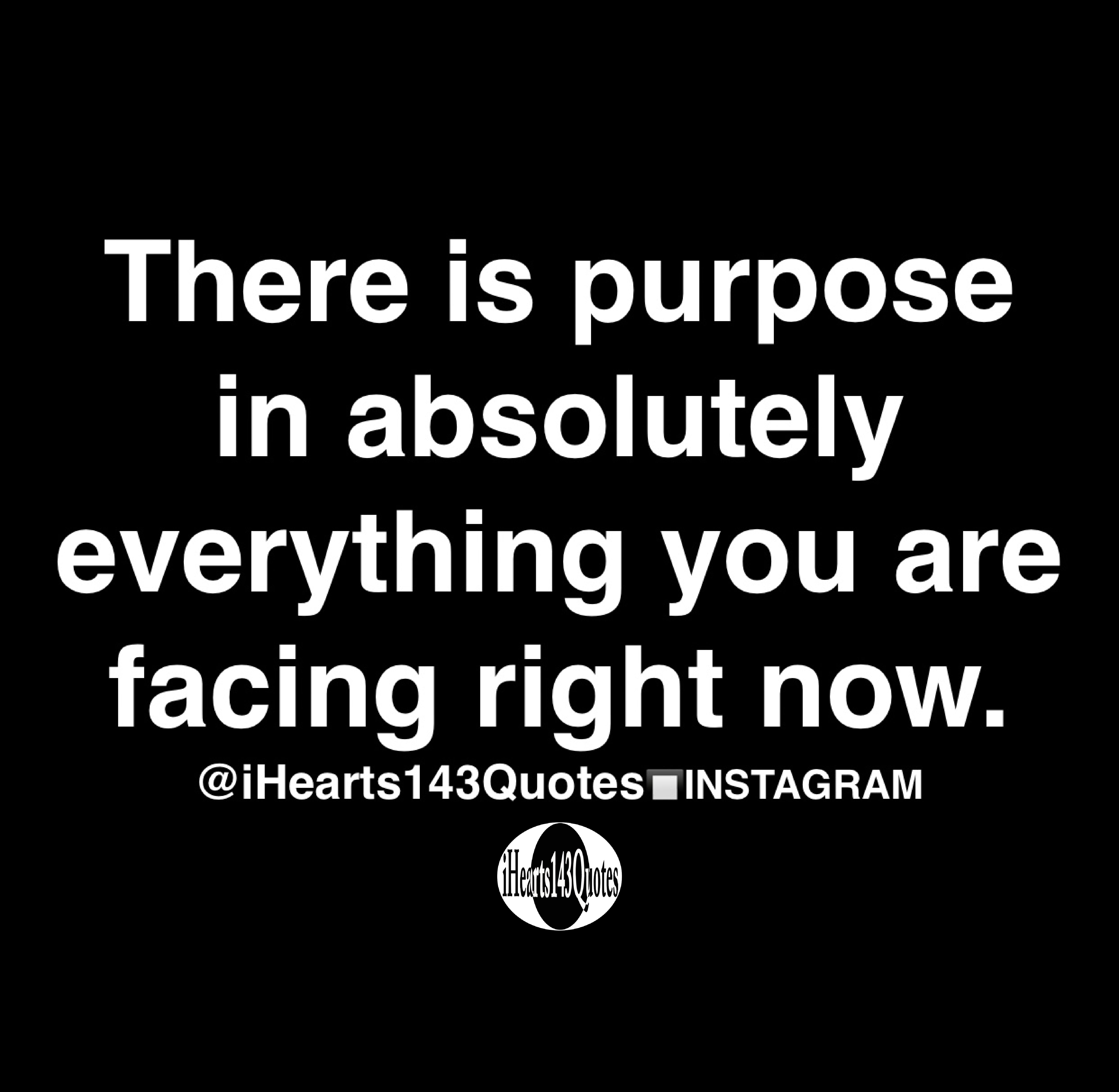 There is purpose in absolutely everything you are facing right now ...