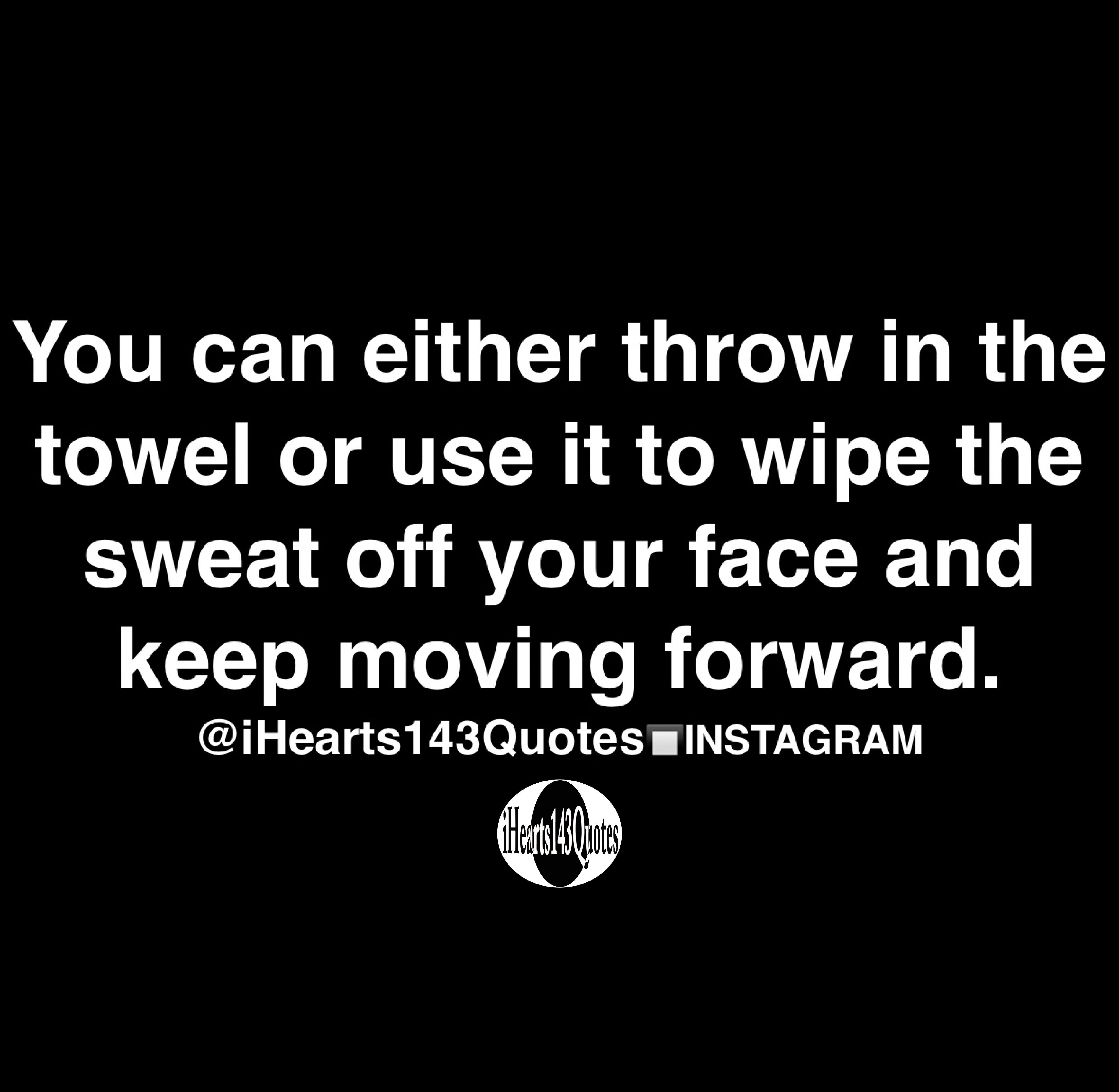 You can either throw in the towel or use it to wipe the sweat off your ...