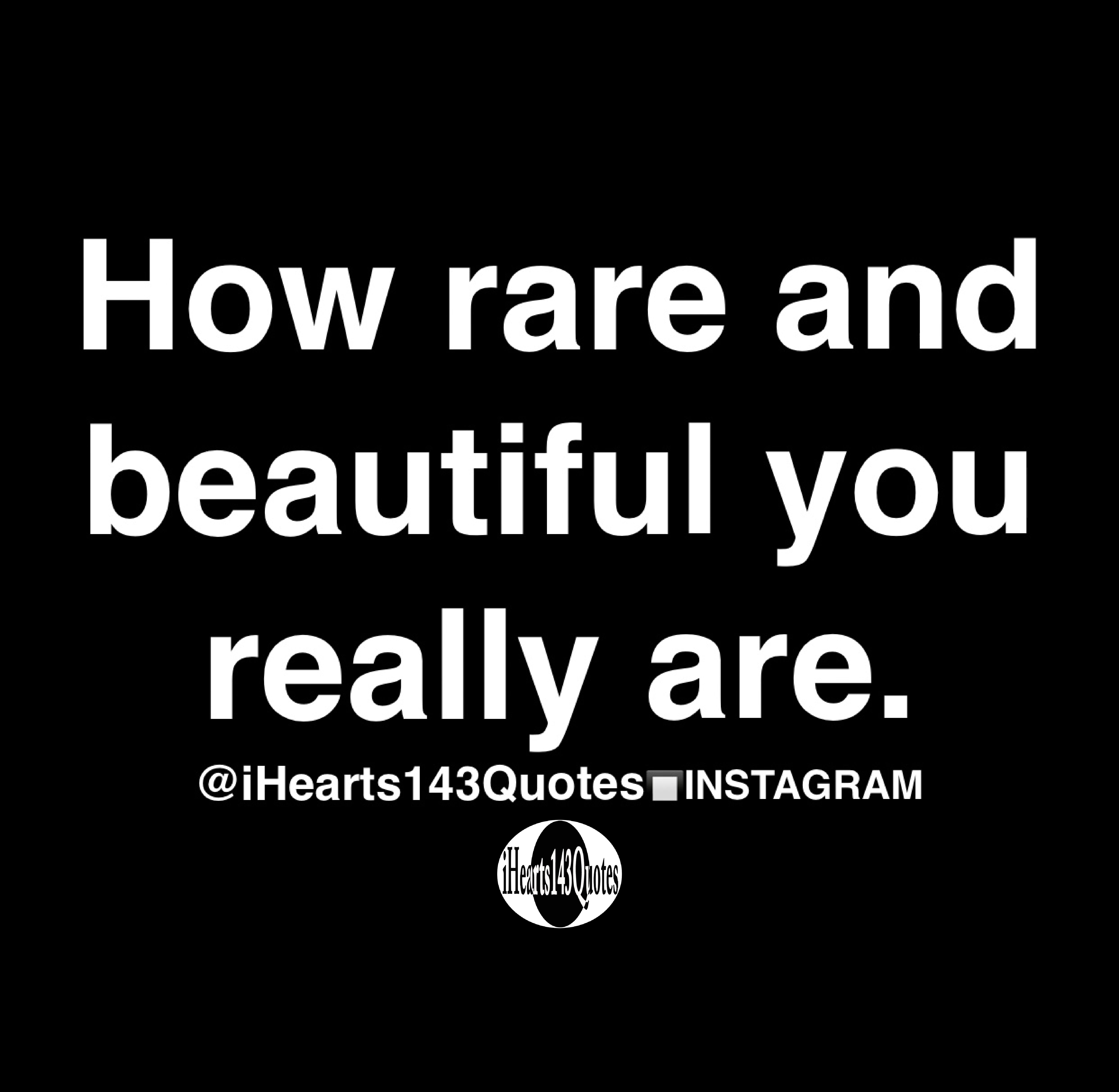 How rare and beautiful you really are - Quotes - iHearts143Quotes