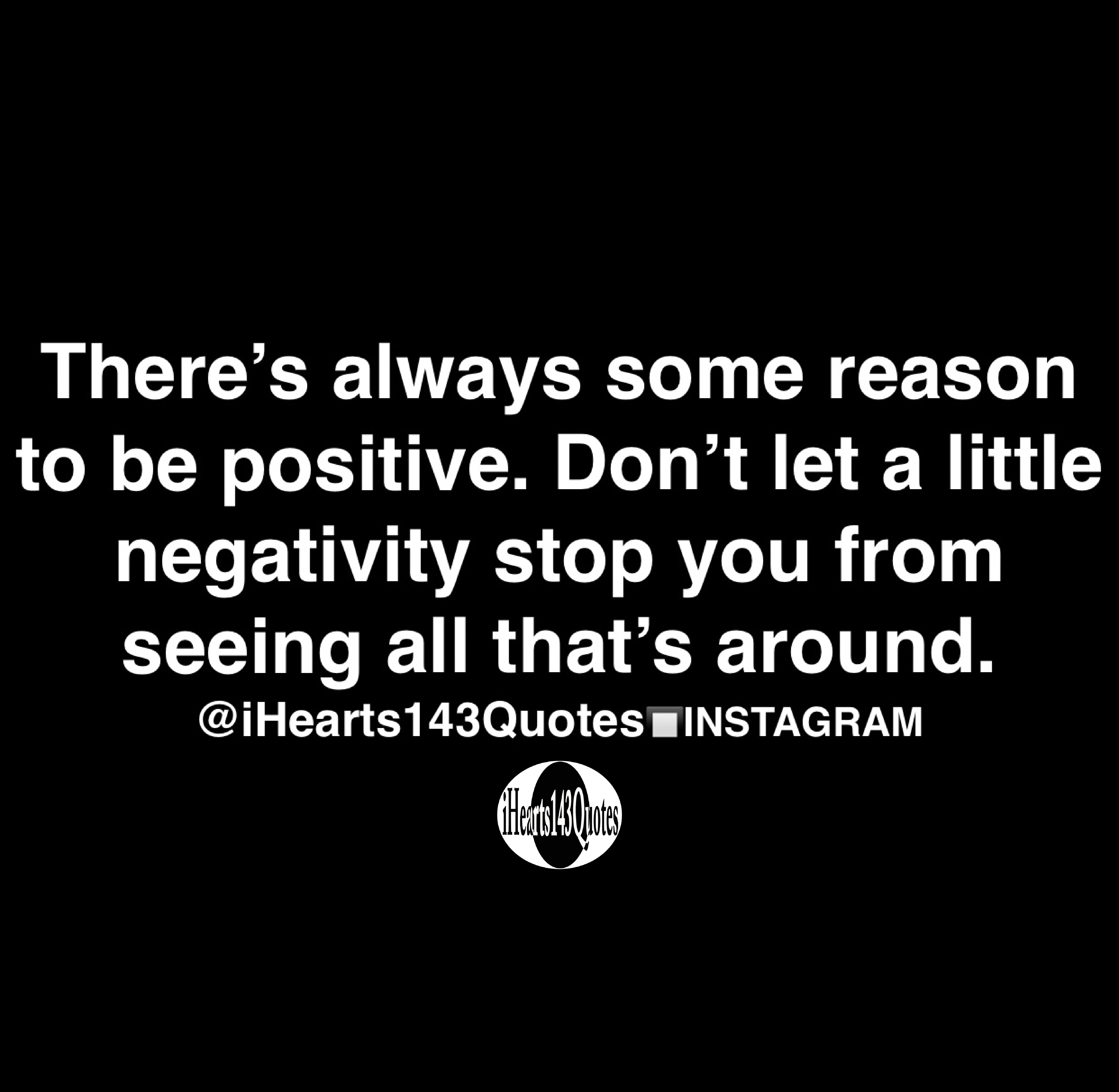 There’s always some reason to be positive. Don’t let a little ...