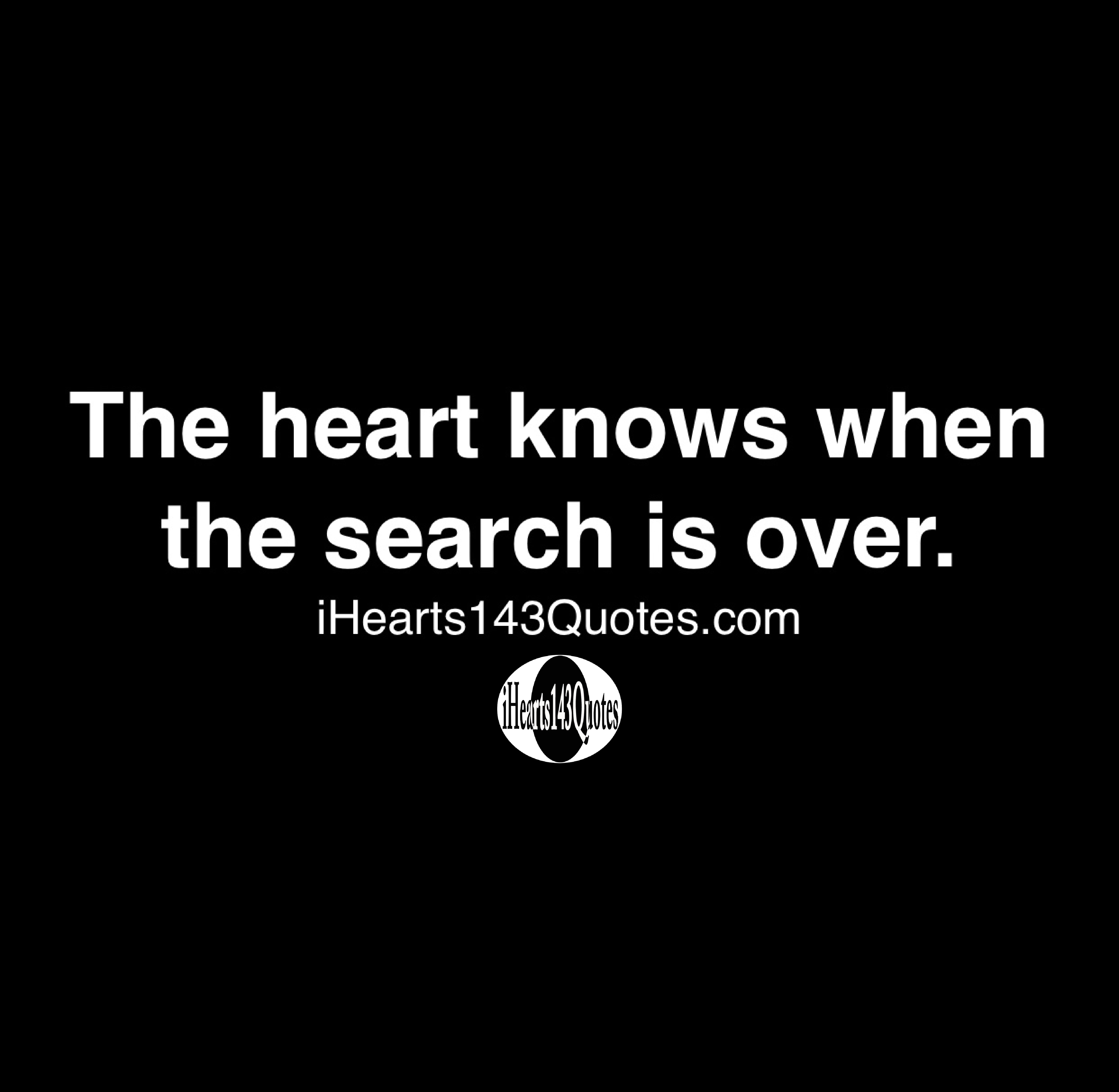 The heart knows when the search is over - Quotes | iHearts143Quotes Hip ...