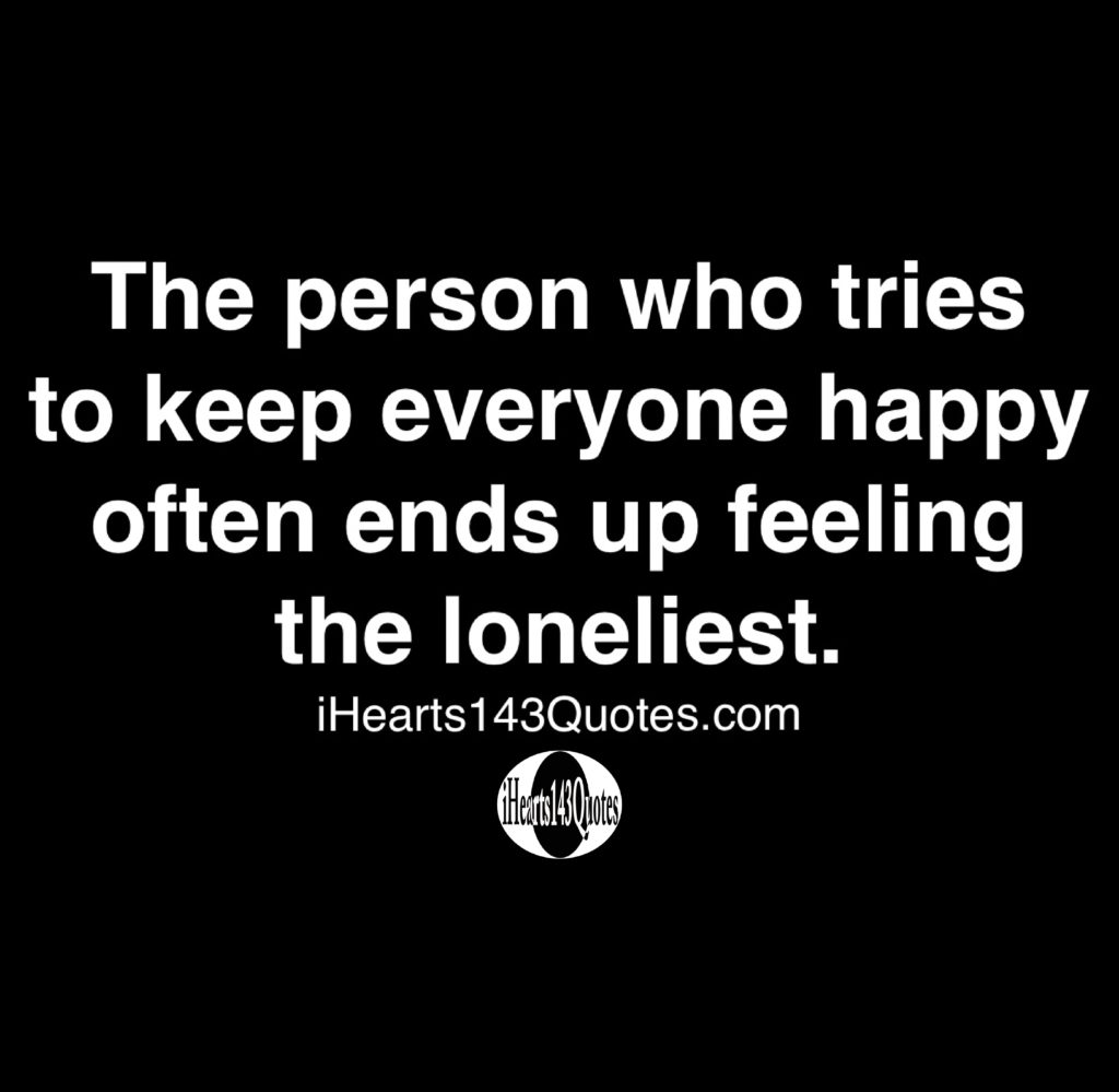 The person who tries to keep everyone happy often ends up feeling the ...
