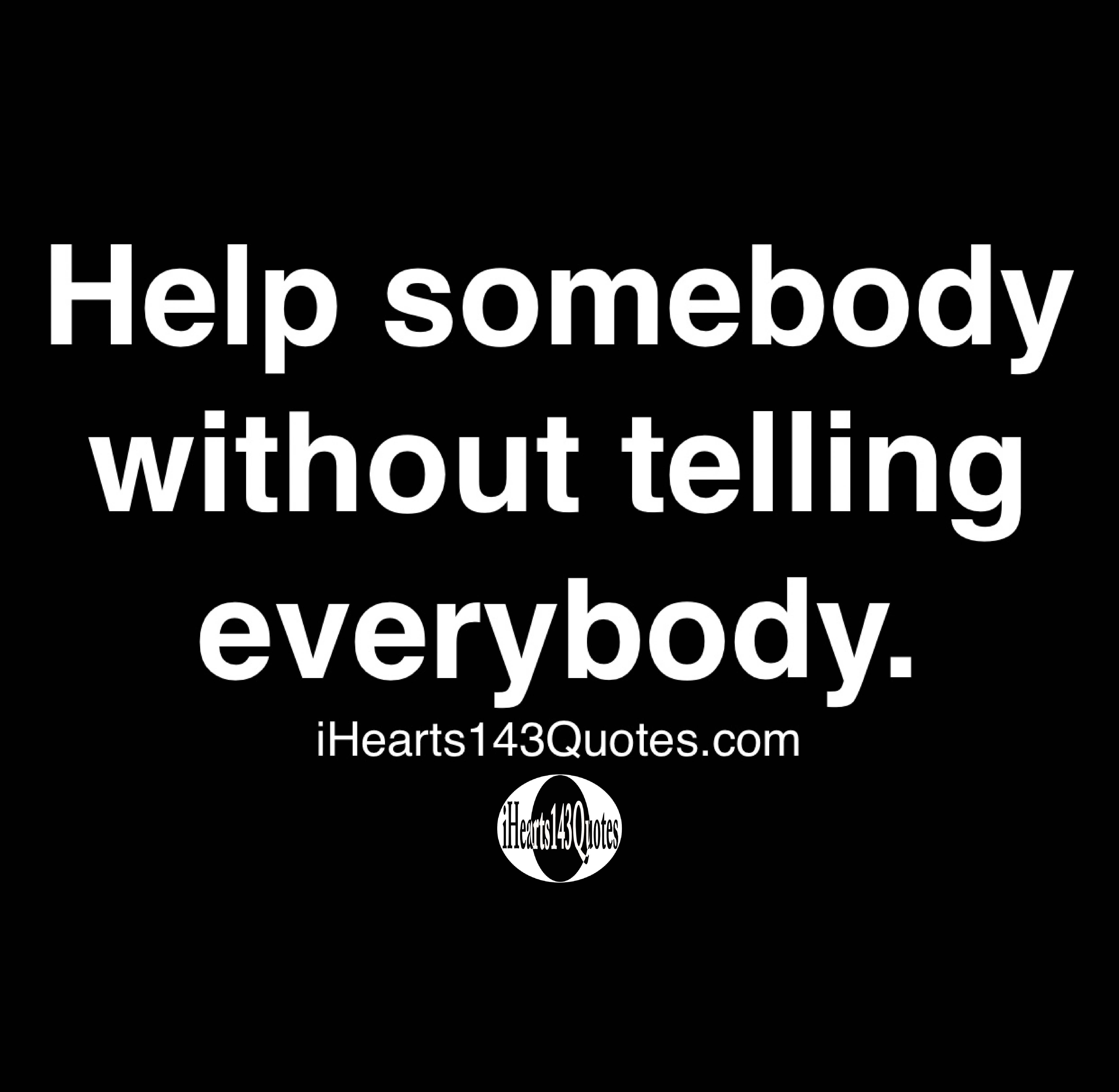 Help somebody without telling everybody - Quotes | iHearts143Quotes Hip ...