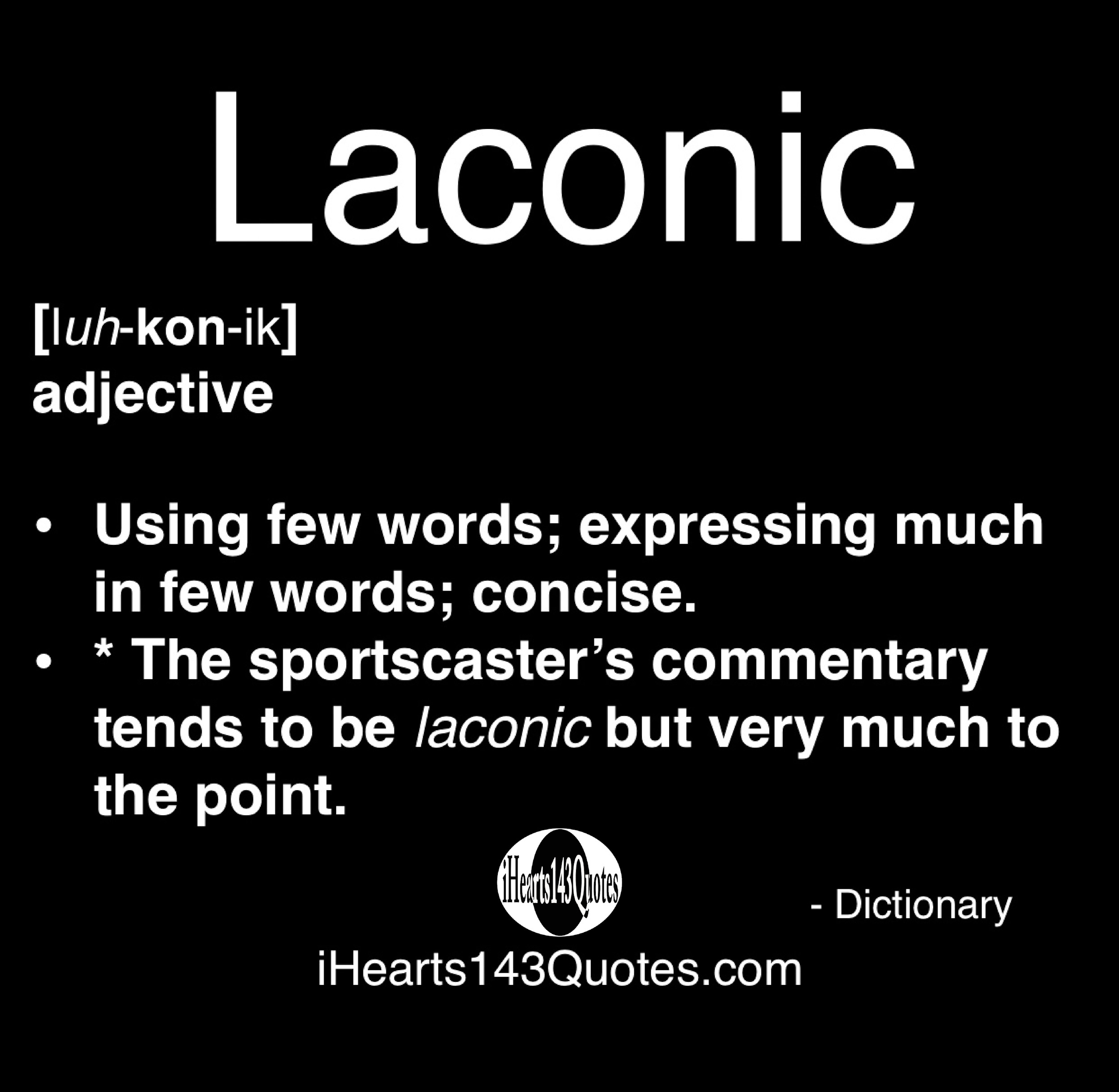 Laconic: Using few words; expressing much in few words; concise ...