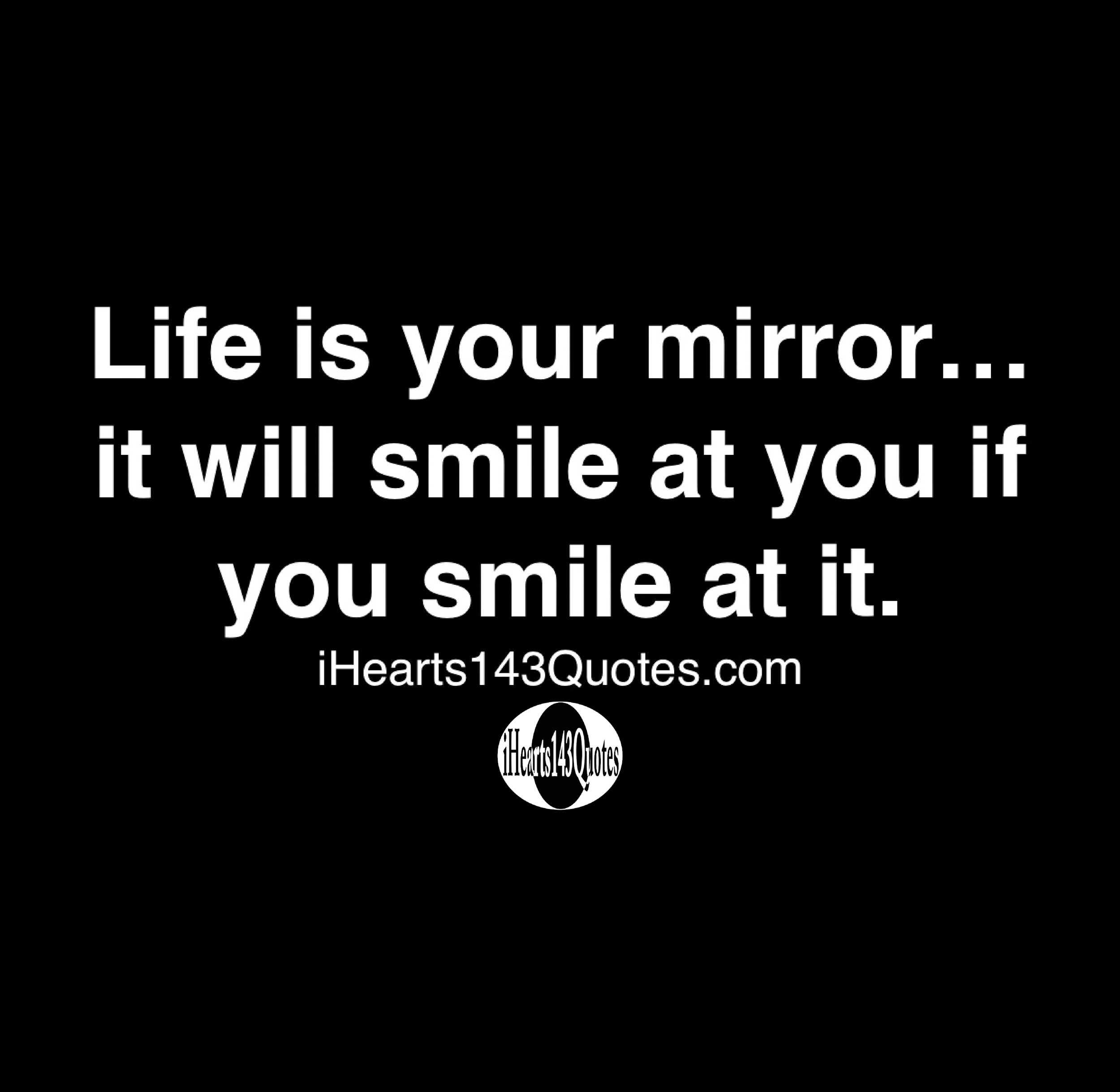 Life is your mirror… it will smile at you if you smile at it - Quotes ...