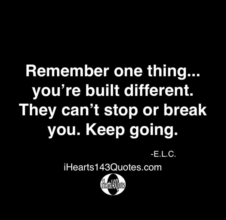 Remember one thing... you're built different. they can't stop or break ...