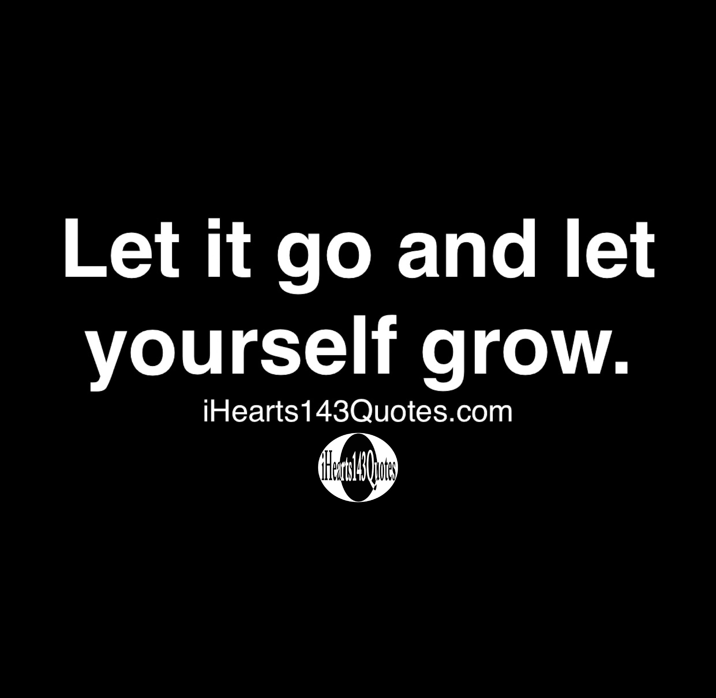 Let it go and let yourself grow -Quotes | iHearts143Quotes Hip Hop News