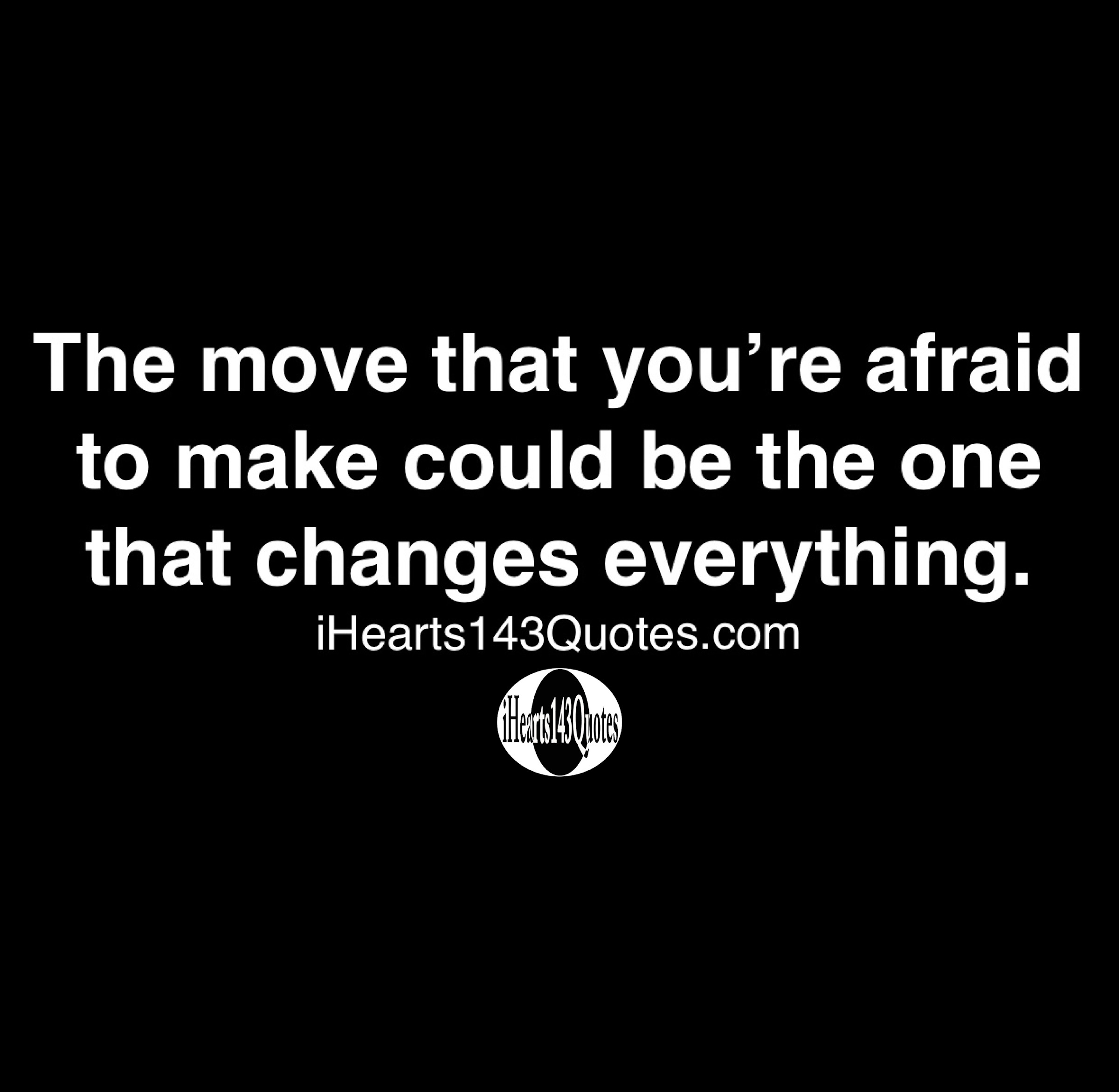 The move that you're afraid to make could be the one that changes ...