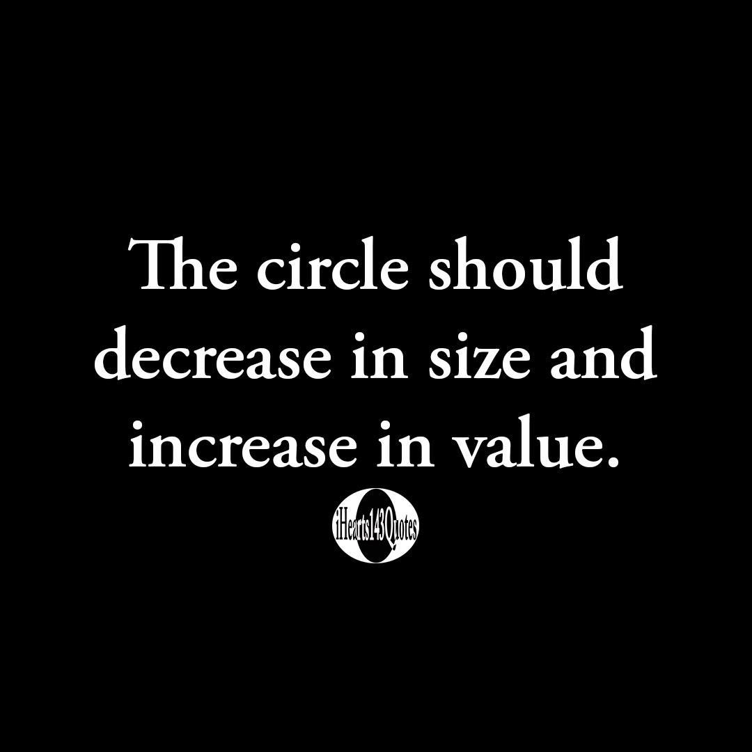 The circle should decrease in size and increase in value -Quotes ...