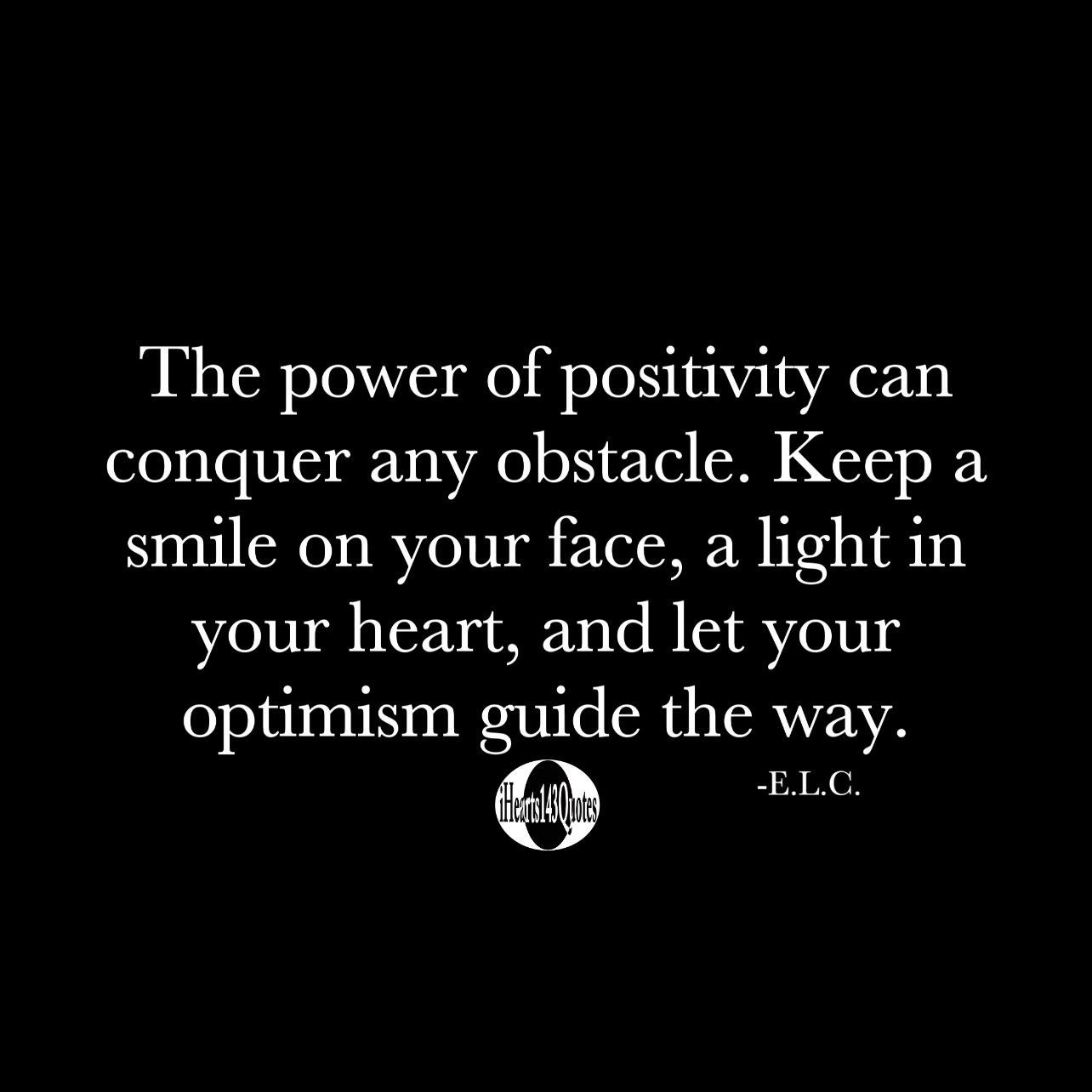 The power of positivity can conquer any obstacle. Keep a smile on your ...