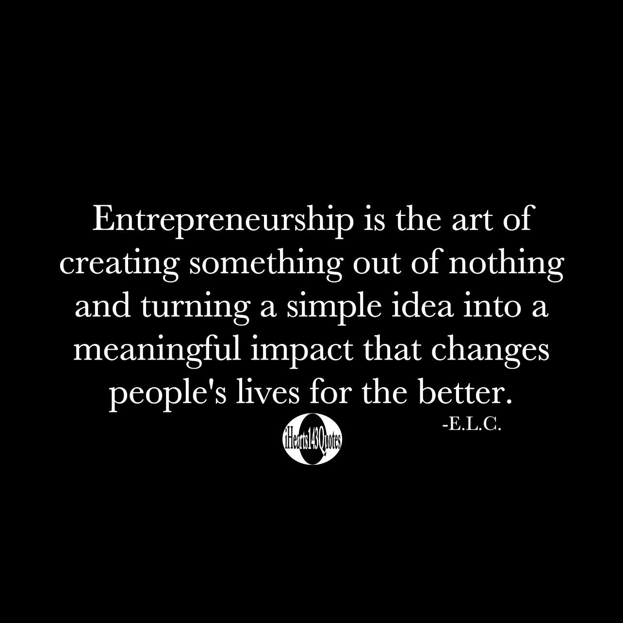 Entrepreneurship is the art of creating something out of nothing and ...