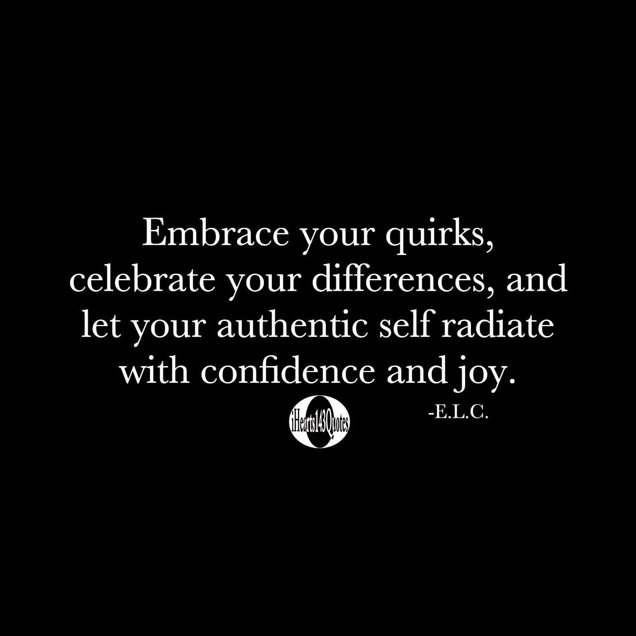 Embrace your quirks, celebrate your differences, and let your authentic ...